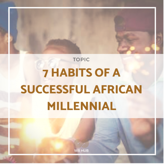 7 Habits Of A Successful African Millennial | W8 Hub » W8 Advisory